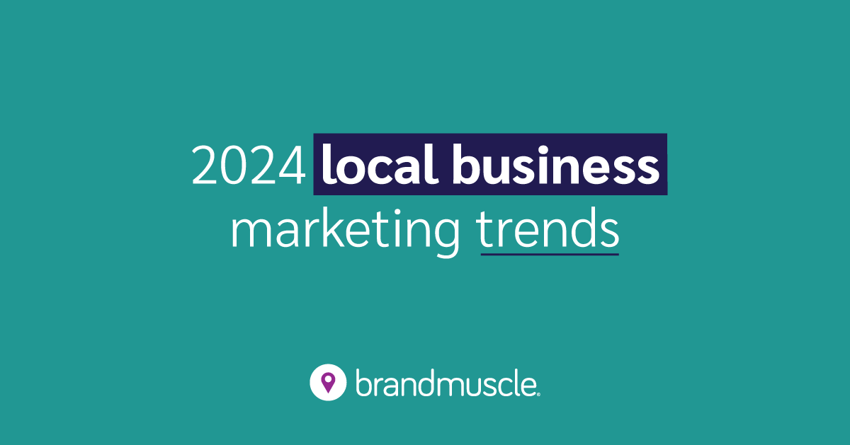 2024 Local Business Marketing Trends Brandmuscle